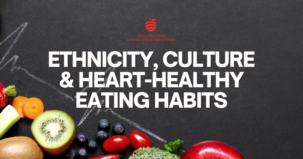 Ethnicity, Culture & Heart-Healthy Eating Habits - Ottawa Food Bank